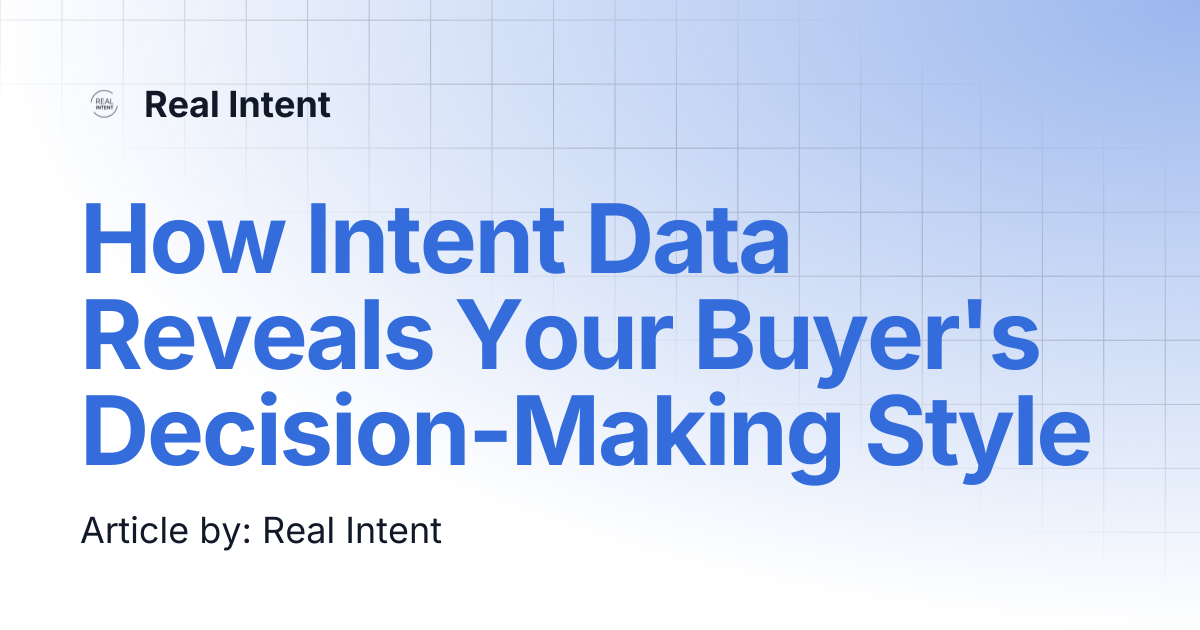 How Intent Data Reveals Your Buyer's Decision-Making Style | Real Intent
